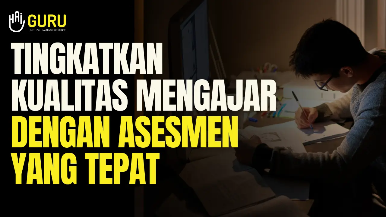Mengenal Berbagai Tipe Asesmen - HaiGuru